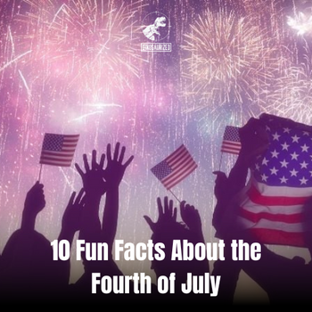 10 Fun Facts About the Fourth of July – Dinosaurized Store