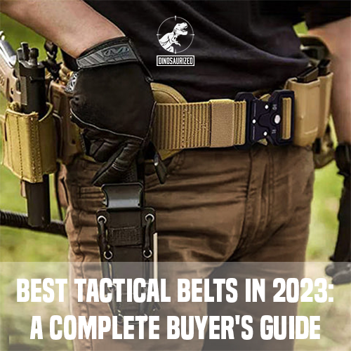 Best Tactical Belts in 2023: A Complete Buyer's Guide – Dinosaurized Store