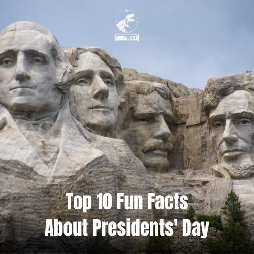 10 Fun Facts About Presidents’ Day – Dinosaurized Store