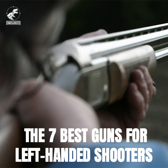 THE ULTIMATE LEFT-HANDED FIREARMS BUCKET LIST: THE 7 BEST GUNS FOR LEF ...